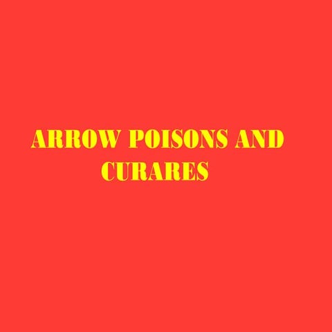 Arrow Poisons and Curares | PPT