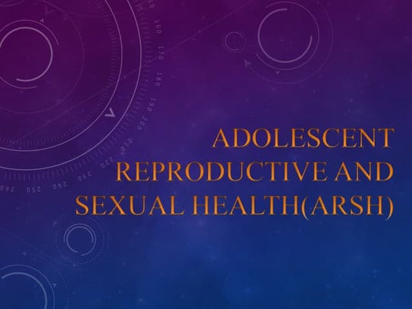Adolescent Reproductive And Sexual Health Arsh