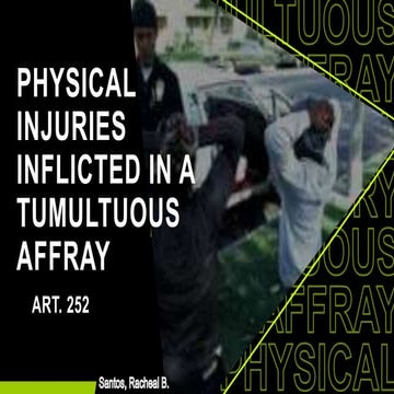 Art. 252 .Physical injuries inflicted in a tumultuous affray | PPTX