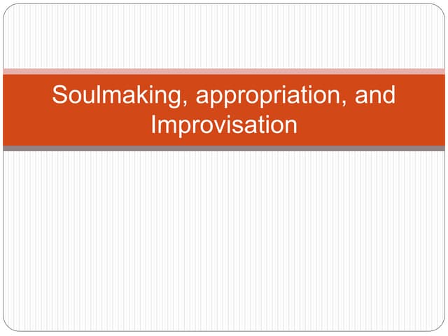 soulmaking, appropriation, and improvisation.pdf