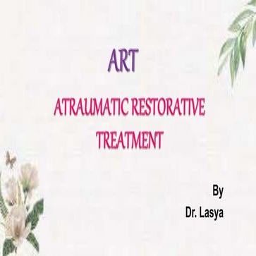 ATRAUMATIC RESTORATIVE TREATMENT (ART) | PPTX
