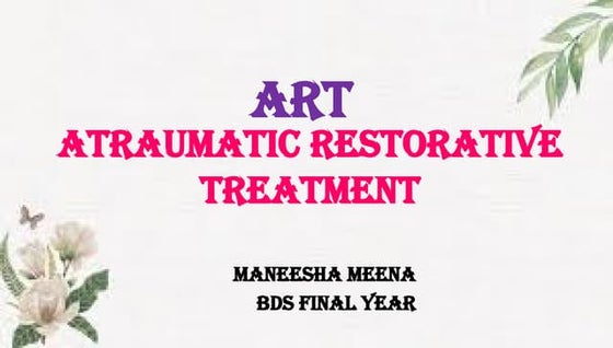 ATRAUMATIC RESTORATIVE TREATMENT (ART) | PPTX