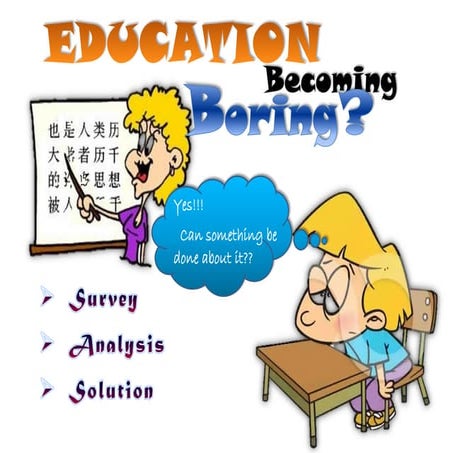 Education becoming boring. | PPT