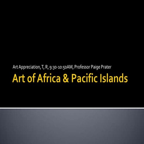 Art Appreciation: Art of Africa and the Pacific Islands | PPT