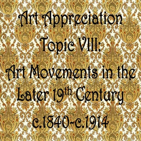 Art Appreciation Topic VIII: Art Movements in the Later 19th Century | PDF