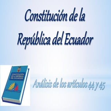Análisis de los artículos 44 y 45 de la Constitución política de la ...