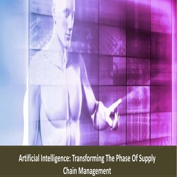 Artificial intelligence transforming the phase of supply chain management | PPTX