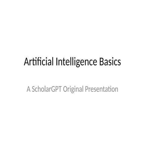 Artificial_Intelligence_Basics_ScholarGPT.pptx