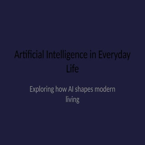 AI in Daily Life: How Artificial Intelligence Helps Us Every Day | PPTX
