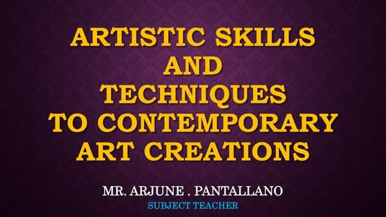 ARTISTIC SKILLS AND TECHNIQUES TO CONTEMPORARY ARTS CREATIONS.pptx ...