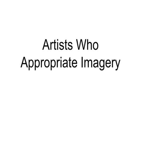 Artists who appropriate imagery | PPTX
