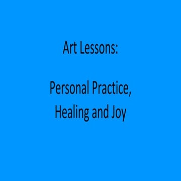 Art Lessons: Personal Practice, Healing and Joy | PPT