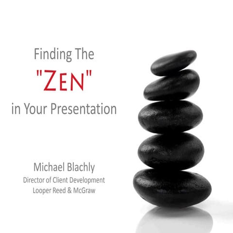Finding the Zen in Your Presentation | PPT