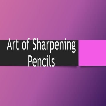 Art of sharpening pencils | PPTX