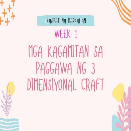 Arts 5 Quarter 4 Week Mga Kagamitan sa Paggawa ng Dimensiyonal Craft.pptx