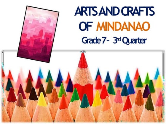 Arts and crafts of mindanao | PPTX