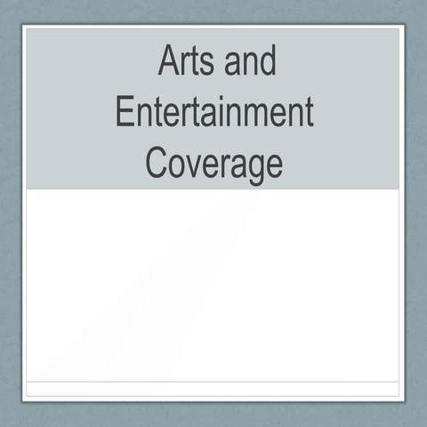 Arts and entertainment coverage | PPTX