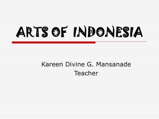 ARTS OF INDONESIA- It discusses the Wayang Kulit shadow puppet theater ...