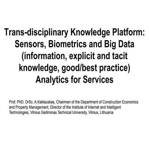 Arturas Kaklauskas - Trans-disciplinary knowledge platform - sensors, biometrics and big data ...