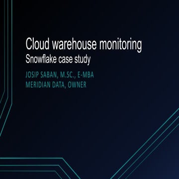 [DSC Europe 23] Josip Saban - Cloud warehouse monitoring - Snowflake case study.pptx