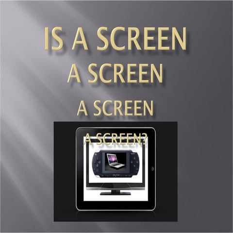 A screen is not a screen | PPT