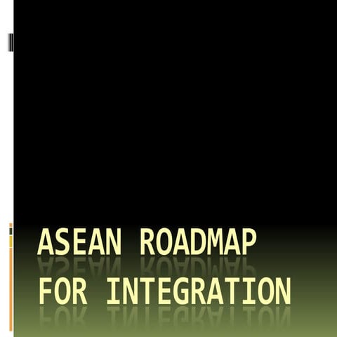 Asean roadmap for integration | PPTX