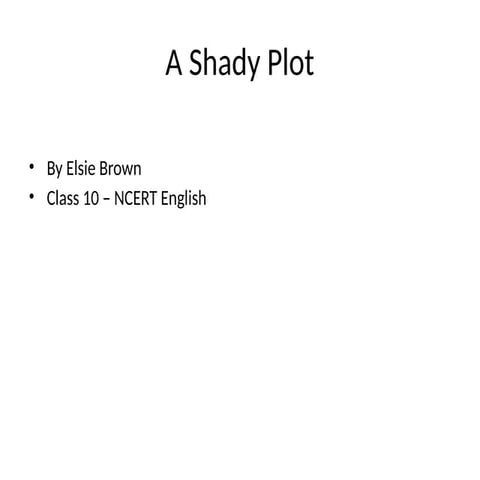 An 8-slide PowerPoint on A Shady Plot (Class 10 NCERT) giving author ...