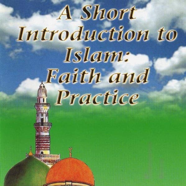 A Short Introduction to Islam Faith and Practice | PDF