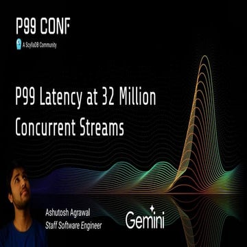 P99 Latency at 32 Million Concurrent Streams by Ashutosh Agrawal | PDF