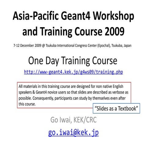 Geant4 Novice Training Course in Asia-Pacific Geant4 Workshop and Training Course 2009 held at ...