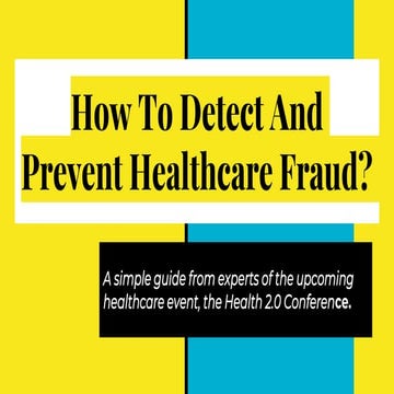 How To Detect And Prevent Healthcare Fraud? | Health 2.0 Conference | PPTX