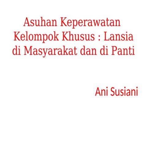 Asuhan Keperawatan kelompok khusus lansia.pptx