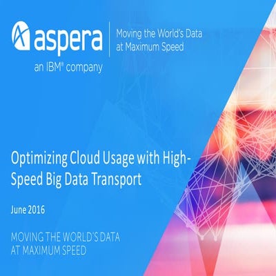 Aspera On Demand: Optimizing Cloud Usage with High-Speed Big Data ...