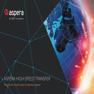 IBM Aspera - Moving the world’s data at maximum speed | PDF