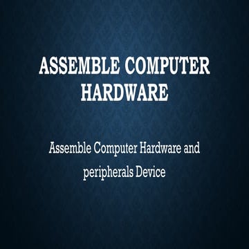 ASSEMBLING COMPUTER HARDWARE AND PERIPHERAL DEVICES.pptx