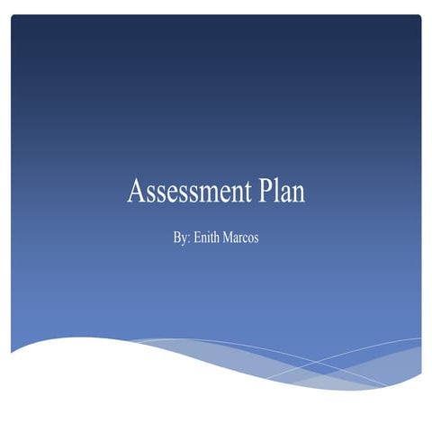 Assessment plan summary | PPTX | Educational Assessment | Education
