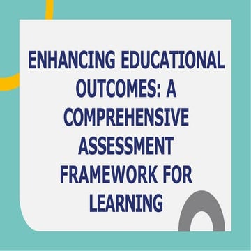 Enhancing Educational Outcomes: Assessment framework for learning | PPTX
