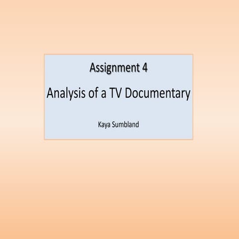 Assignement 4 analysis of tv documentaries | PPT
