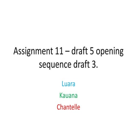 Assignment 11 – draft 5 opening sequence draft | PPTX