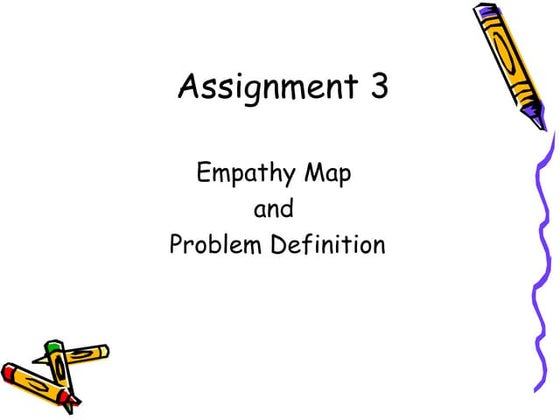 Design Thinking Action Lab - Empathize and Define - Assignment 3 | PPT