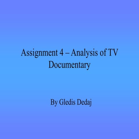 Assignment 4 – analysis of tv documentary | PPTX | Documentary | Genres