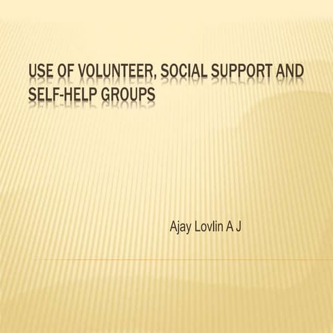 Use of volunteer, Social Support and Self Help Groups | PPTX