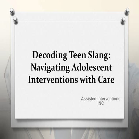 Decoding Teen Slang: Navigating Adolescent Interventions with Care | PPTX