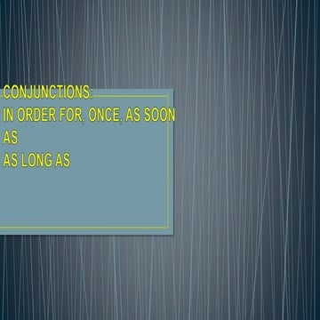 as soon as , as long as, once, in order for conjuncions.pptx