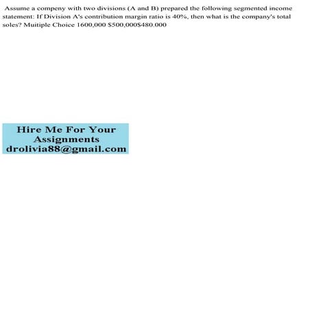 Assume a compeny with two divisions (A and B) prepared the following .pdf