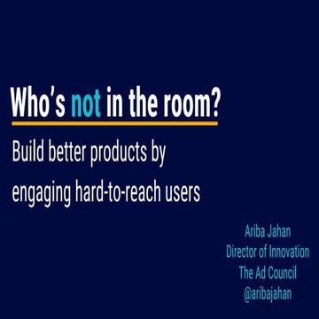 Who's not in the room? Build better products by engaging hard-to-reach ...