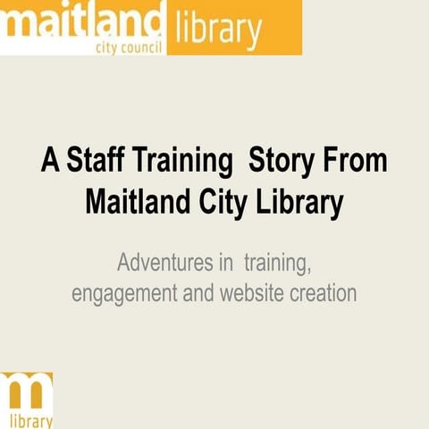 A staff training story from Maitland City Library by Peter Woodley | PPTX