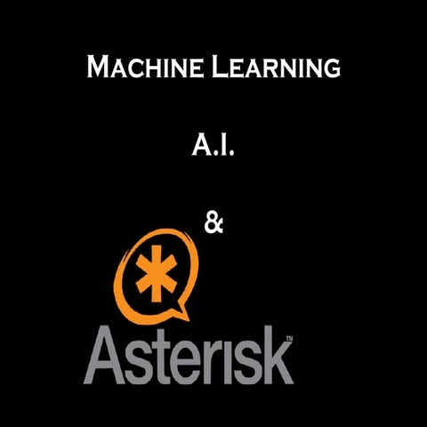 AstriCon 2017 - Machine Learning, AI & Asterisk | PPT