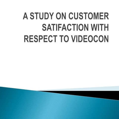A study on customer satifaction with respect to videocon ppt | PPTX ...