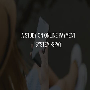 A STUDY ON ONLINE PAYMENT SYSTEM -GPAY (1).pdf